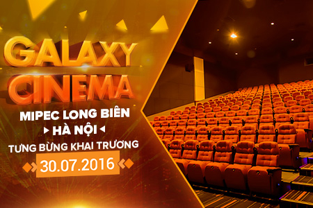 Galaxy Cinema Mipec Long Biên – Xin Chào Hà Nội | Galaxy Cinema